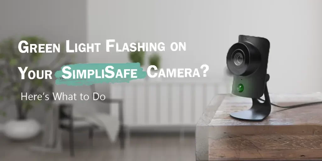Simplisafe Camera Blinking Green | Simplisafe Camera Green Light